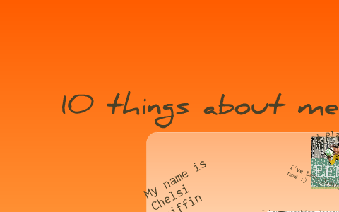 10 things about me! by Chelsi Griffin on Prezi