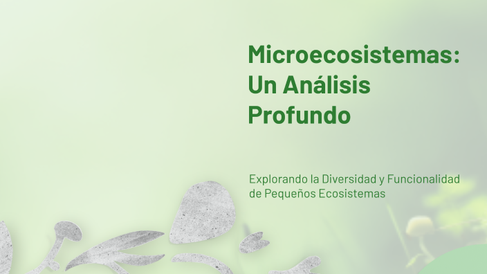 Microecosistemas: Un Análisis Profundo by Milagro Sosa on Prezi