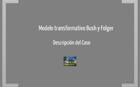 Modelo Transformativo Bush y Folger by lorena carvajal on Prezi