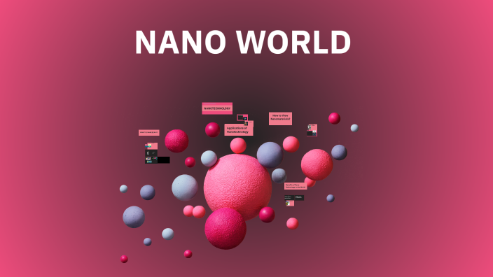 NANO WORLD by brix Trongco on Prezi