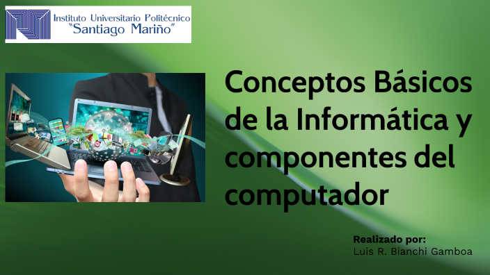Conceptos Básicos de la Informática by Luis Bianchi Gamboa on Prezi