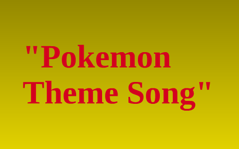 Pokemon theme song lyrics by lauren easton on Prezi