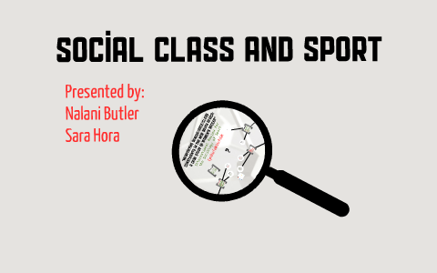 Social Class & Sport by Sara Hora on Prezi