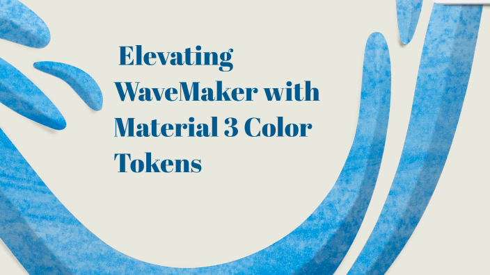 Elevating WaveMaker with Material 3 Color Tokens by Amer Sohail on Prezi