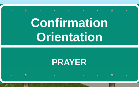 Confirmation Orientation by shelly kraimer on Prezi