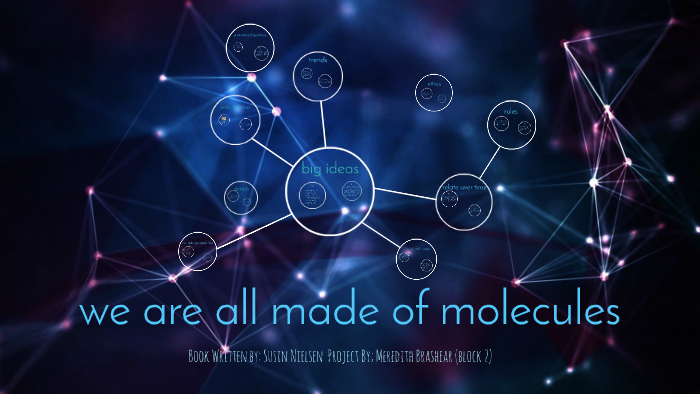we are all made of molecules by meredith brashear on Prezi Next