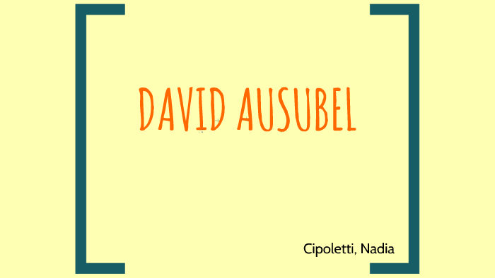 DAVID AUSUBEL by Nadia Cipoletti on Prezi