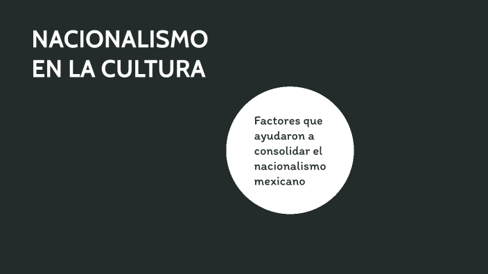 Nacionalismo en la cultura by Brenda Arely Nava Nava on Prezi