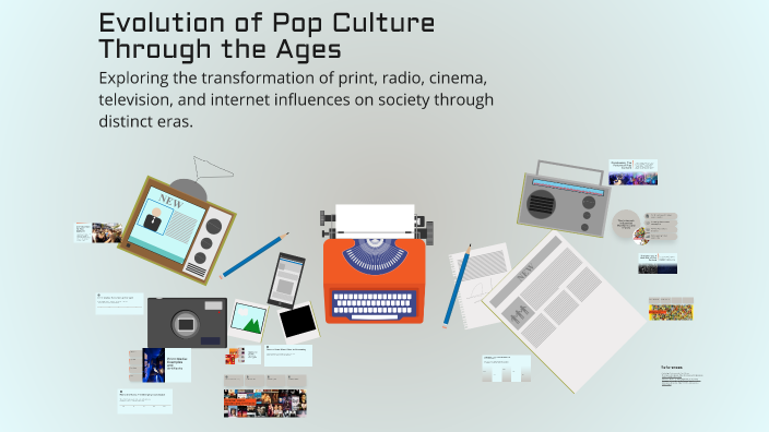 Evolution of Pop Culture Through the Ages by Tristan Bowen on Prezi