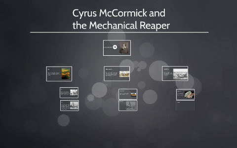 Cyrus McCormick and the Mechanical Reaper by Ricky Bobby on Prezi