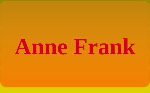 Anne Frank Period 2: Gabe Marcano by Gabe Marcano on Prezi