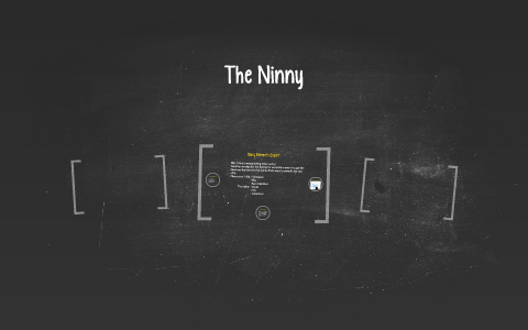 The Ninny by English The Ninny on Prezi
