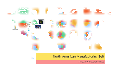 North American Manufacturing Belt by Areef Phuntarakit on Prezi