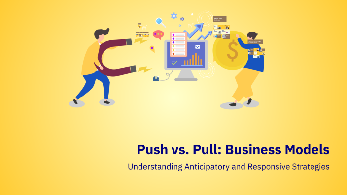 Push vs. Pull: Business Models by Landen Uhl on Prezi