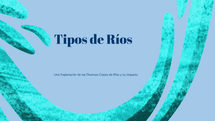 Tipos de Ríos by Jose Luis Tedín González on Prezi