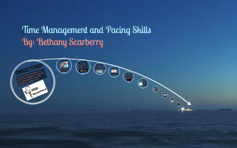 Time Management and Pacing Skills by Bethany Scarberry on Prezi