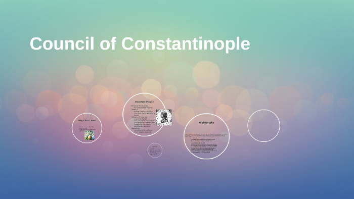 Council of Constantinople by Ingrid Erickson on Prezi