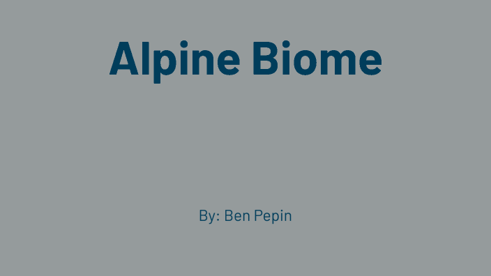Exploring the Alpine Biome by Ben Pepin on Prezi