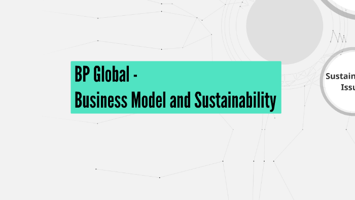 Bp Global - Business Model and Sustainability by Sidney berry on Prezi
