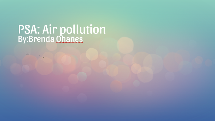 PSA: Air pollution by Brenda Ohanes on Prezi