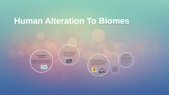 Human Alteration To Biomes by riley bartolo on Prezi