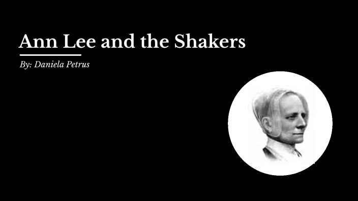 Ann Lee and the Shakers by Daniela Petrus on Prezi