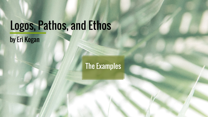 Logos, Pathos, and Ethos Examples by Eri Kogan on Prezi
