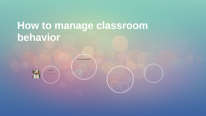 How to manage classroom behavior by kennedy parker on Prezi