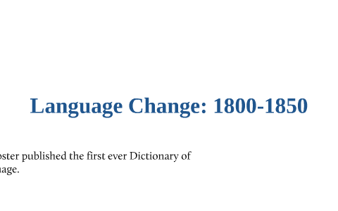 Language Change: 1800-1850 by Jack Thirlwell on Prezi