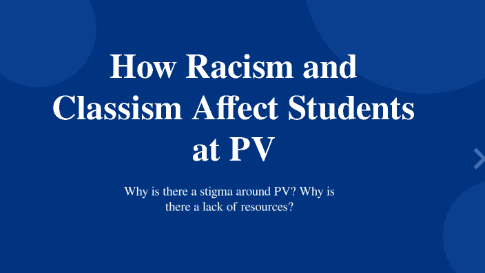 How Racism and Classism Affect Students at PV by Maximiliano Barraza ...