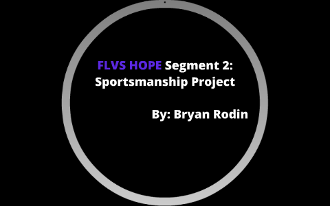 FLVS HOPE Segment 2: Sportsmanship Project by Bryan Rodin on Prezi