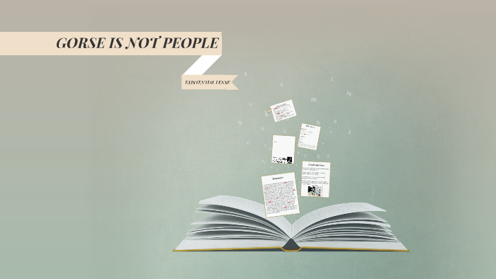 GORSE IS NOT PEOPLE by Maria Odeh on Prezi