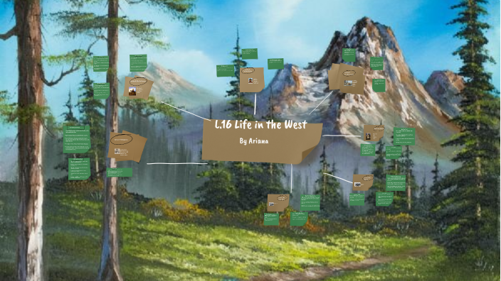 L. 16 Life In The West by Ariana Navarra on Prezi