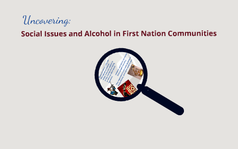 Social Issues and Alcohol in First Nations Communities by devon lowrie ...