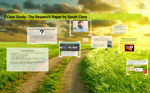 Case Study- The Research Paper by Sarah Clare by Sarah Clare on Prezi