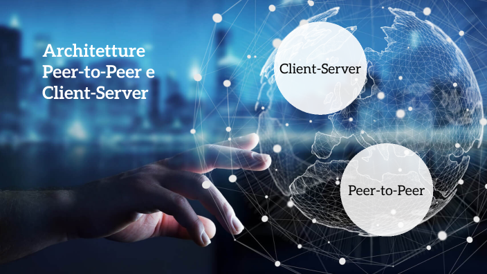 Architetture Peer-to-Peer e Client-Server-SANAVIO by Gabriele Sanavio on Prezi
