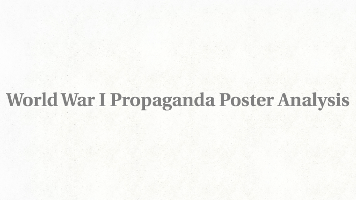 World War I Propaganda Poster Analysis by Jillian Cook on Prezi
