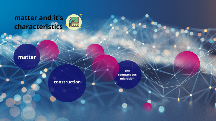 matter and it's characteristics by fahd mohamed on Prezi