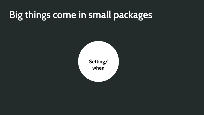 big things come in small packages by Matthew Perez on Prezi