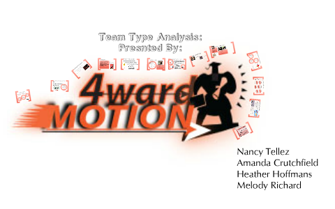 Team Type Analysis; 4ward Motion by nancy t on Prezi