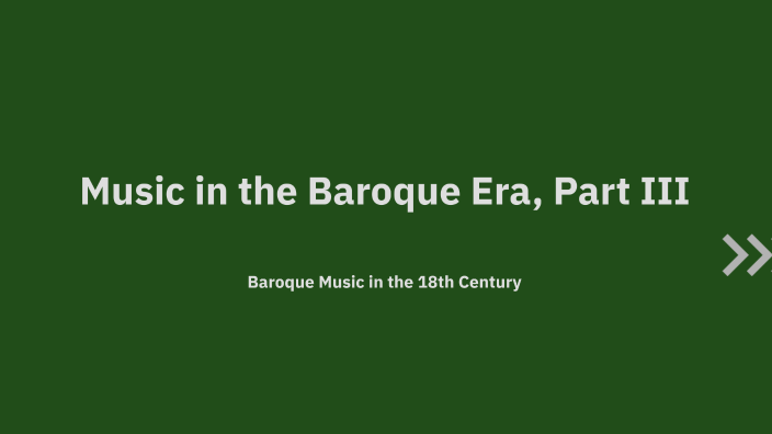 Music in the Baroque Era, Part III by Morganne McIntyre on Prezi