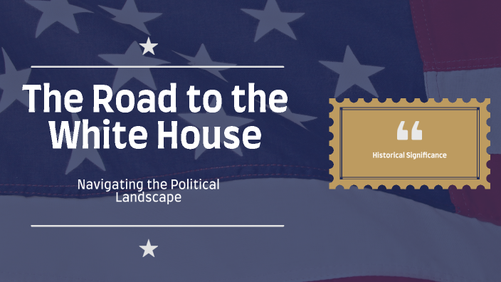 The Road to the White House by Idalia Gonzalez on Prezi