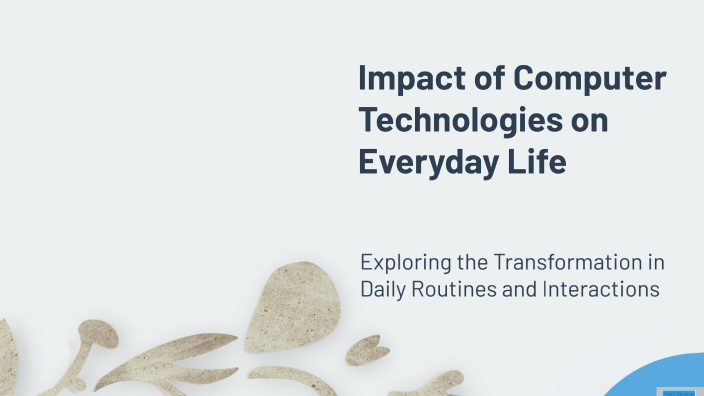 Impact of Computer Technologies on Everyday Life by Богдан- on Prezi