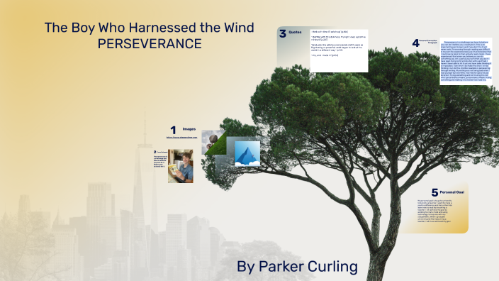 The Boy Who Harnessed the Wind PERSEVERANCE by Jane Curling on Prezi