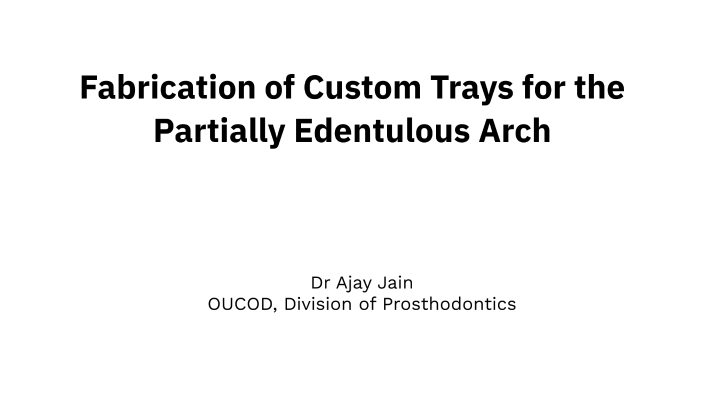 Fabrication of Custom Trays for the Partially Edentulous Arch by Ajay ...