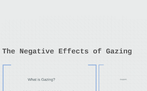The Negative Effects of Gazing by Jake Yancey Yancey on Prezi