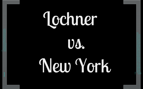 Lochner v. New York by Kristin Caviani on Prezi