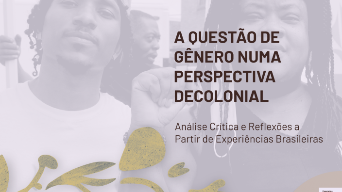 A QUESTÃO DE GÊNERO NUMA PERSPECTIVA DECOLONIAL by Fernanda Brando on Prezi