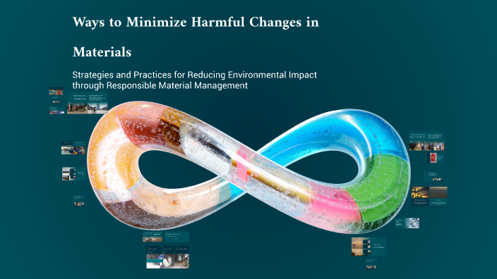 Ways to Minimize Harmful Changes in Materials by GERMINIANA CALA on Prezi