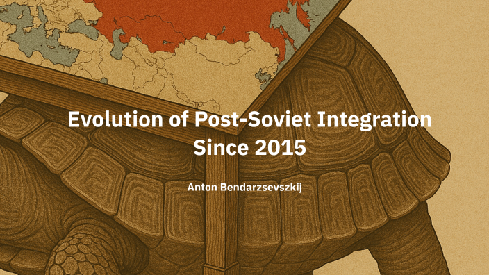 Evolution of Post-Soviet Integration Since 2015 by Anton Bendarjevskiy ...